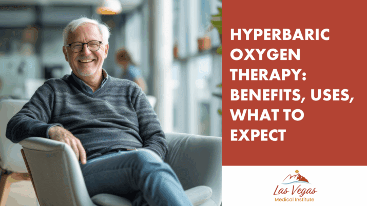 Hyperbaric Oxygen Therapy: Benefits, Uses, What to Expect - Las Vegas Medical Institute in Nevada